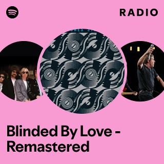 Blinded By Love - Remastered Radio - playlist by Spotify | Spotify