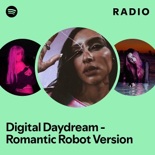Digital Daydream - Romantic Robot Version Radio | Spotify Playlist