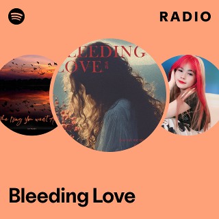 Bleeding Love Radio | Spotify Playlist
