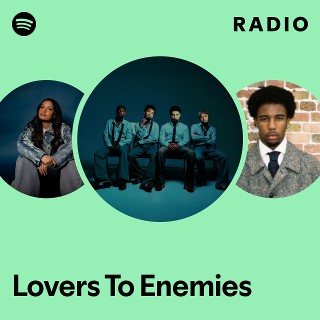 Lovers To Enemies Radio | Spotify Playlist