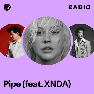 Pipe (feat. XNDA) Radio - playlist by Spotify | Spotify