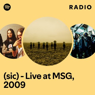 (sic) - Live at MSG, 2009 Radio | Spotify Playlist