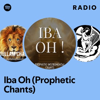Iba Oh (Prophetic Chants) Radio | Spotify Playlist