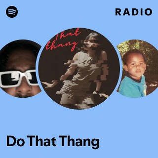 Do That Thang Radio | Spotify Playlist