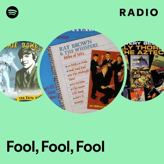 Fool, Fool, Fool Radio - playlist by Spotify | Spotify