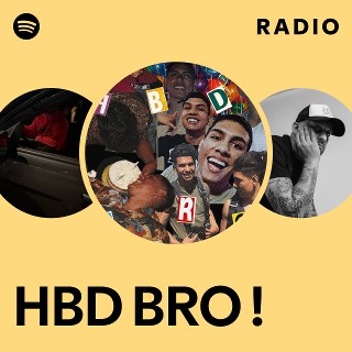 HBD BRO ! Radio | Spotify Playlist