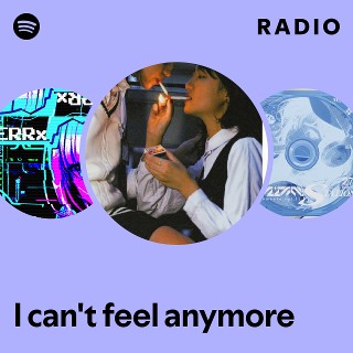 I can't feel anymore Radio | Spotify Playlist