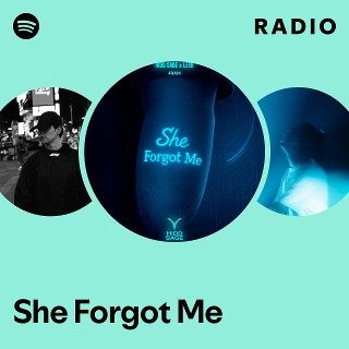 She Forgot Me Radio | Spotify Playlist