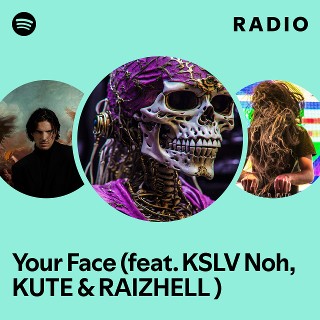 Your Face (feat. KSLV Noh, KUTE & RAIZHELL ) Radio - playlist by ...