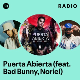 Puerta Abierta (feat. Bad Bunny, Noriel) Radio - playlist by Spotify | Spotify