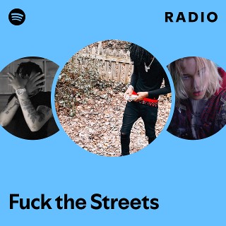 Fuck the Streets Radio - playlist by Spotify | Spotify