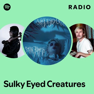 Sulky Eyed Creatures Radio - playlist by Spotify | Spotify