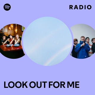 LOOK OUT FOR ME Radio | Spotify Playlist