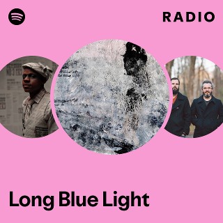 Long Blue Light Radio - playlist by Spotify | Spotify