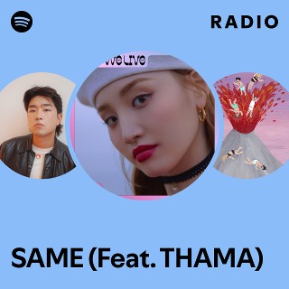 SAME (Feat. THAMA) Radio | Spotify Playlist