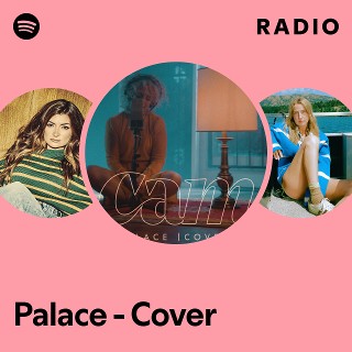 Palace - Cover Radio - playlist by Spotify | Spotify