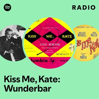 Kiss Me, Kate: Wunderbar Radio - playlist by Spotify | Spotify