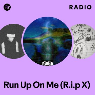 Run Up On Me (R.i.p X) Radio - playlist by Spotify | Spotify