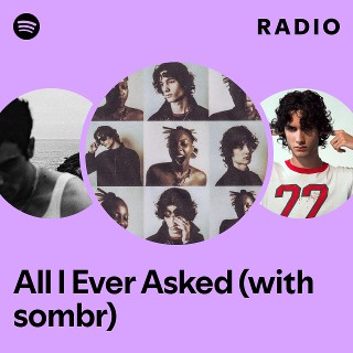 All I Ever Asked (with sombr) Radio | Spotify Playlist