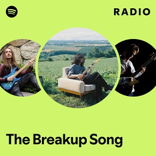 The Breakup Song Radio | Spotify Playlist
