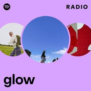 glow Radio - playlist by Spotify | Spotify
