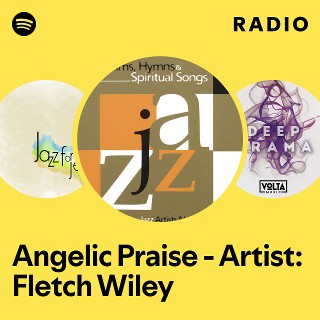 Angelic Praise - Artist: Fletch Wiley Radio | Spotify Playlist