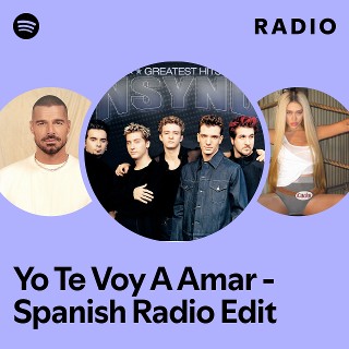 Yo Te Voy A Amar - Spanish Radio Edit Radio | Spotify Playlist
