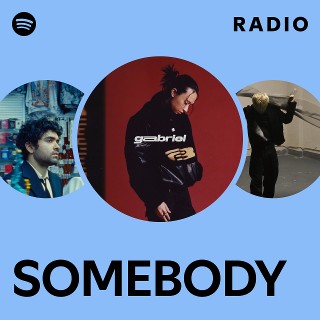 SOMEBODY Radio - playlist by Spotify | Spotify
