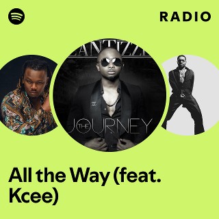 All the Way (feat. Kcee) Radio - playlist by Spotify | Spotify