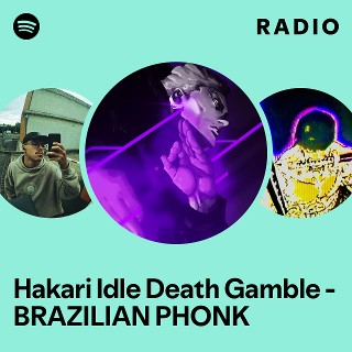 Hakari Idle Death Gamble - BRAZILIAN PHONK Radio - playlist by Spotify ...