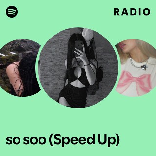 so soo (Speed Up) Radio | Spotify Playlist