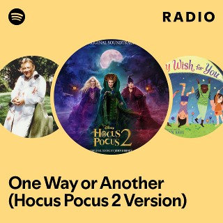 One Way or Another (Hocus Pocus 2 Version) Radio - playlist by Spotify | Spotify