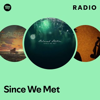Since We Met Radio | Spotify Playlist