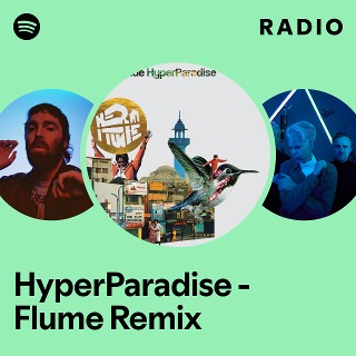 HyperParadise - Flume Remix Radio - playlist by Spotify | Spotify