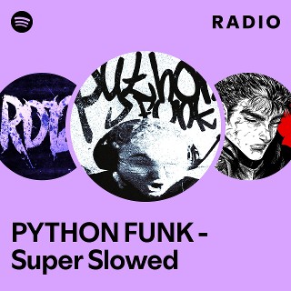 PYTHON FUNK - Super Slowed Radio - playlist by Spotify | Spotify