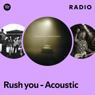 Rush you - Acoustic Radio | Spotify Playlist