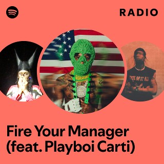 Fire Your Manager (feat. Playboi Carti) Radio | Spotify Playlist