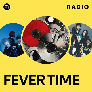 FEVER TIME Radio | Spotify Playlist