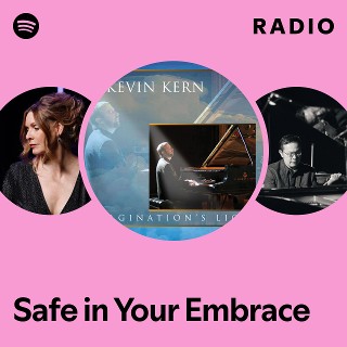 Safe in Your Embrace Radio | Spotify Playlist