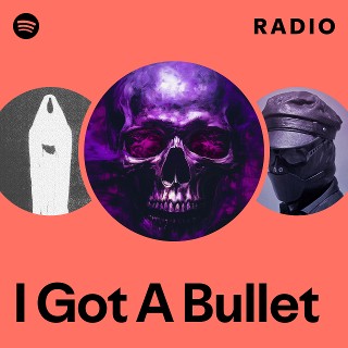 I Got A Bullet Radio - playlist by Spotify | Spotify