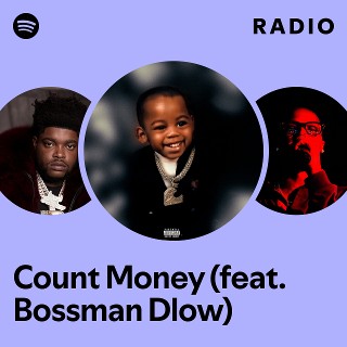 Count Money (feat. Bossman Dlow) Radio - playlist by Spotify | Spotify