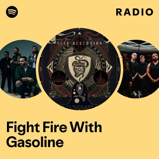 Fight Fire With Gasoline Radio | Spotify Playlist