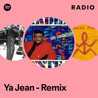 Ya Jean - Remix Radio - playlist by Spotify | Spotify