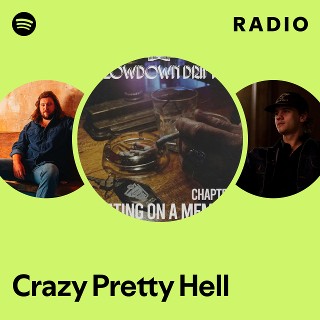 Crazy Pretty Hell Radio | Spotify Playlist