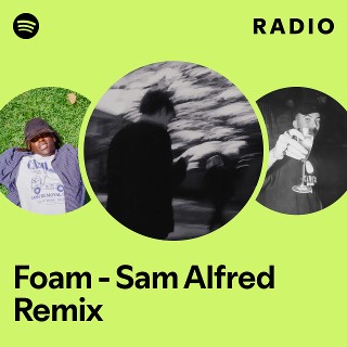 Foam - Sam Alfred Remix Radio | Spotify Playlist