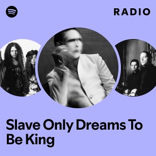 Slave Only Dreams To Be King Radio | Spotify Playlist