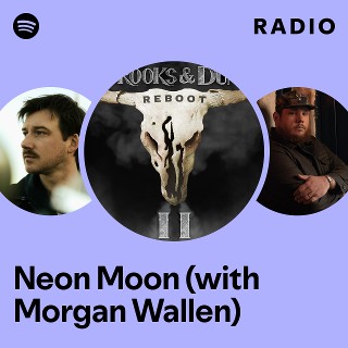 Neon Moon (with Morgan Wallen) Radio - playlist by Spotify | Spotify