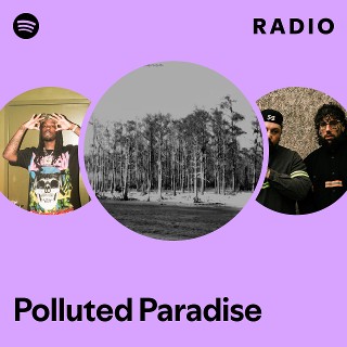Polluted Paradise Radio | Spotify Playlist