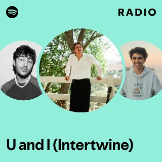 U and I (Intertwine) Radio - playlist by Spotify | Spotify