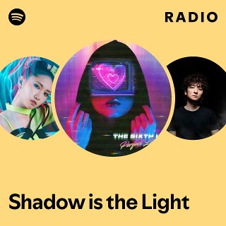 Shadow is the Light Radio | Spotify Playlist